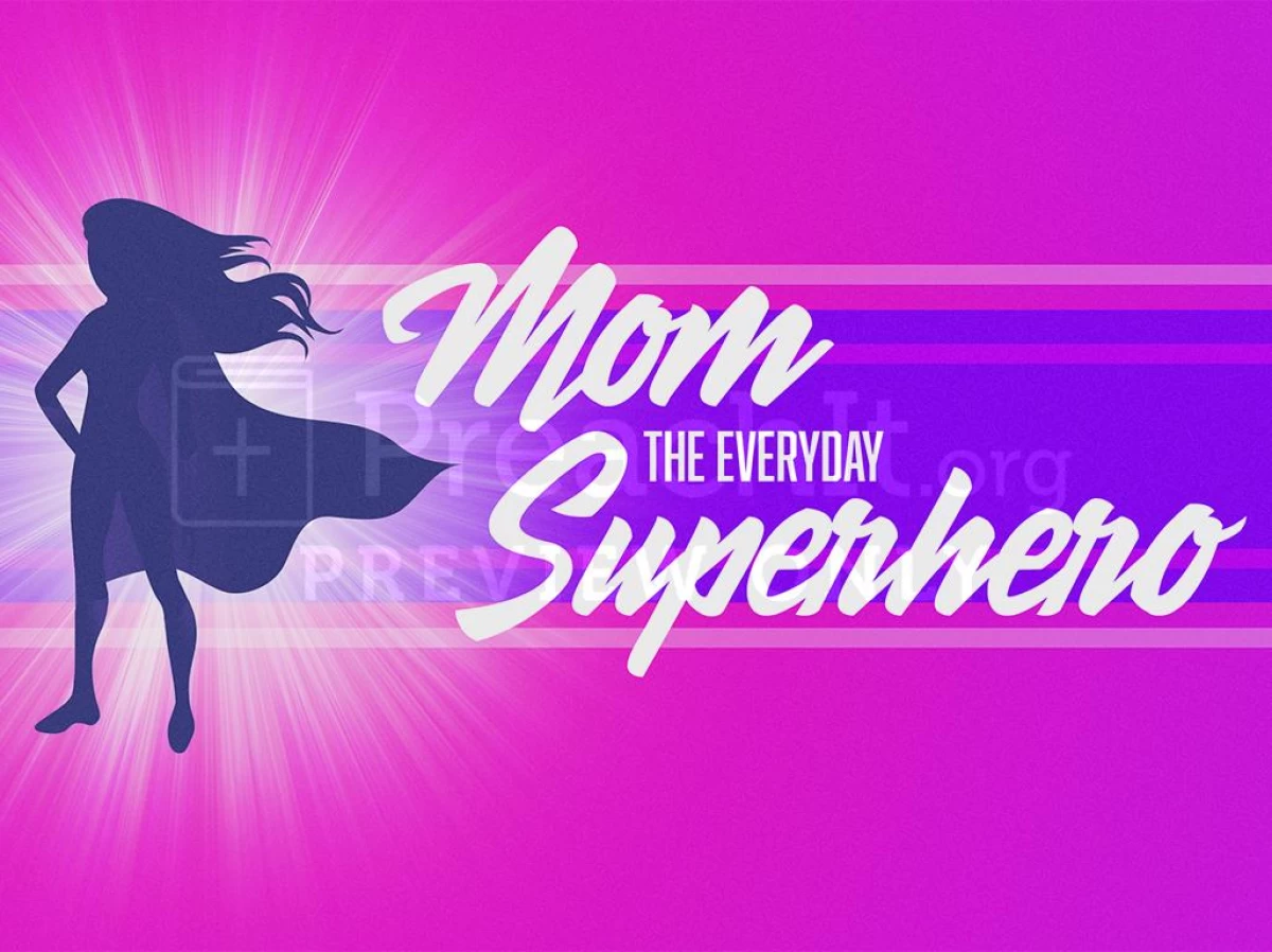 Mom, The Everyday Superhero | Sermon Outlines | PreachIt