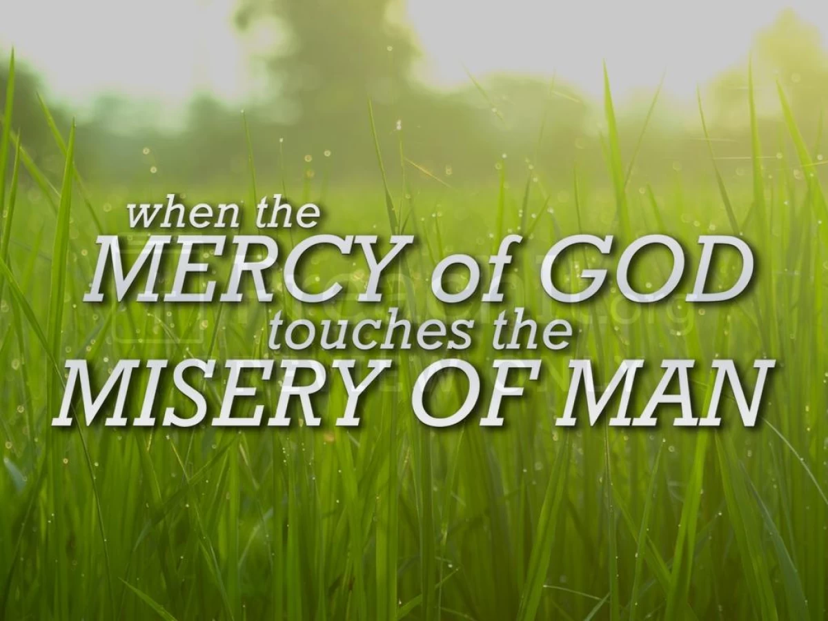 When The Mercy Of God Touches The Misery Of Man | Sermon Outlines ...