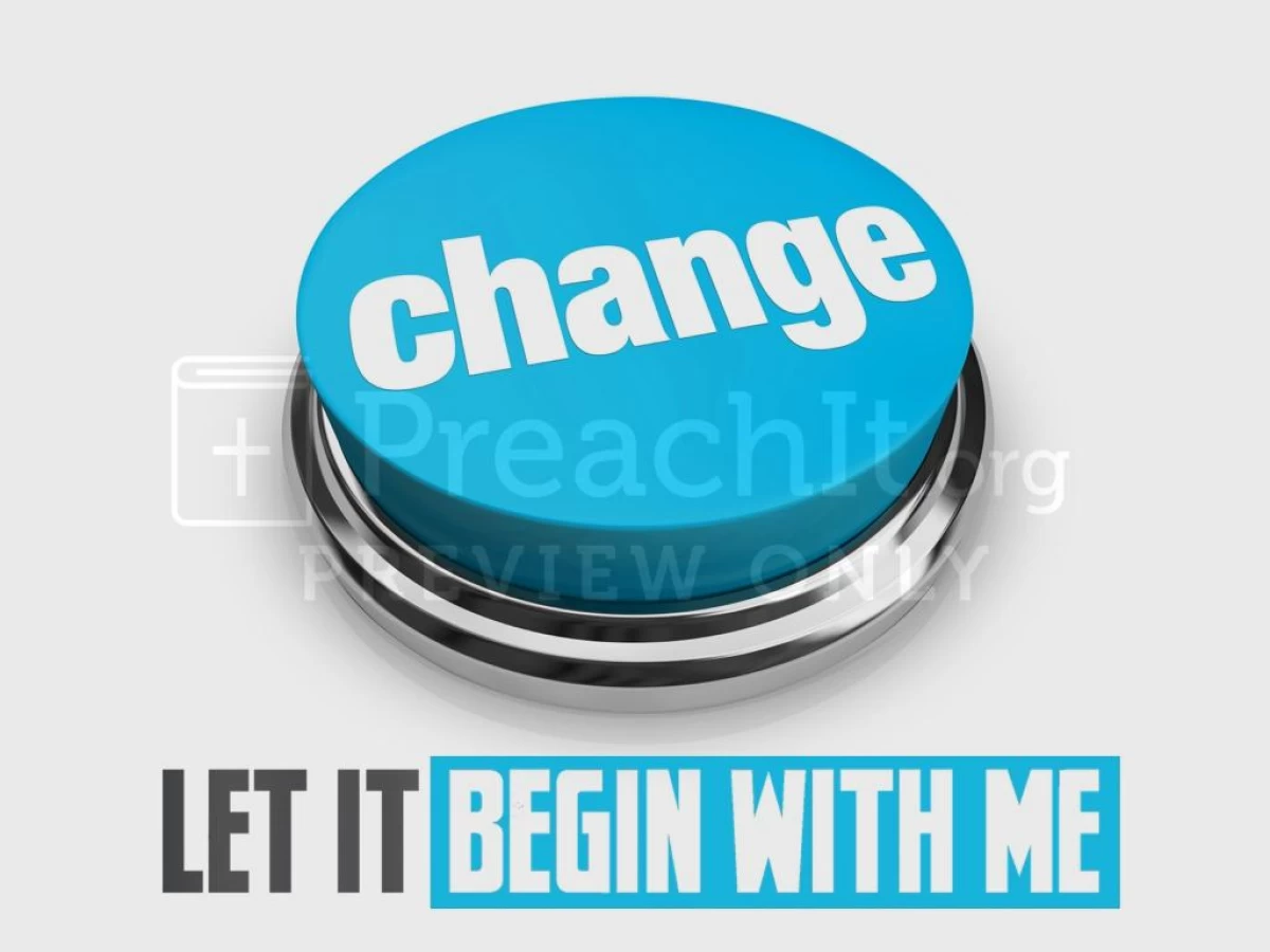 Change: Let It Begin with Me | Sermon Outlines | PreachIt