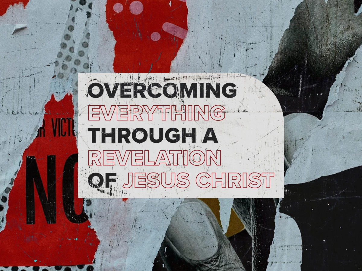 Overcoming Everything Through A Revelation Of Jesus Christ | Sermon ...