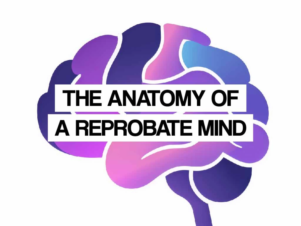 The Anatomy of a Reprobate Mind | Sermon Outlines | PreachIt