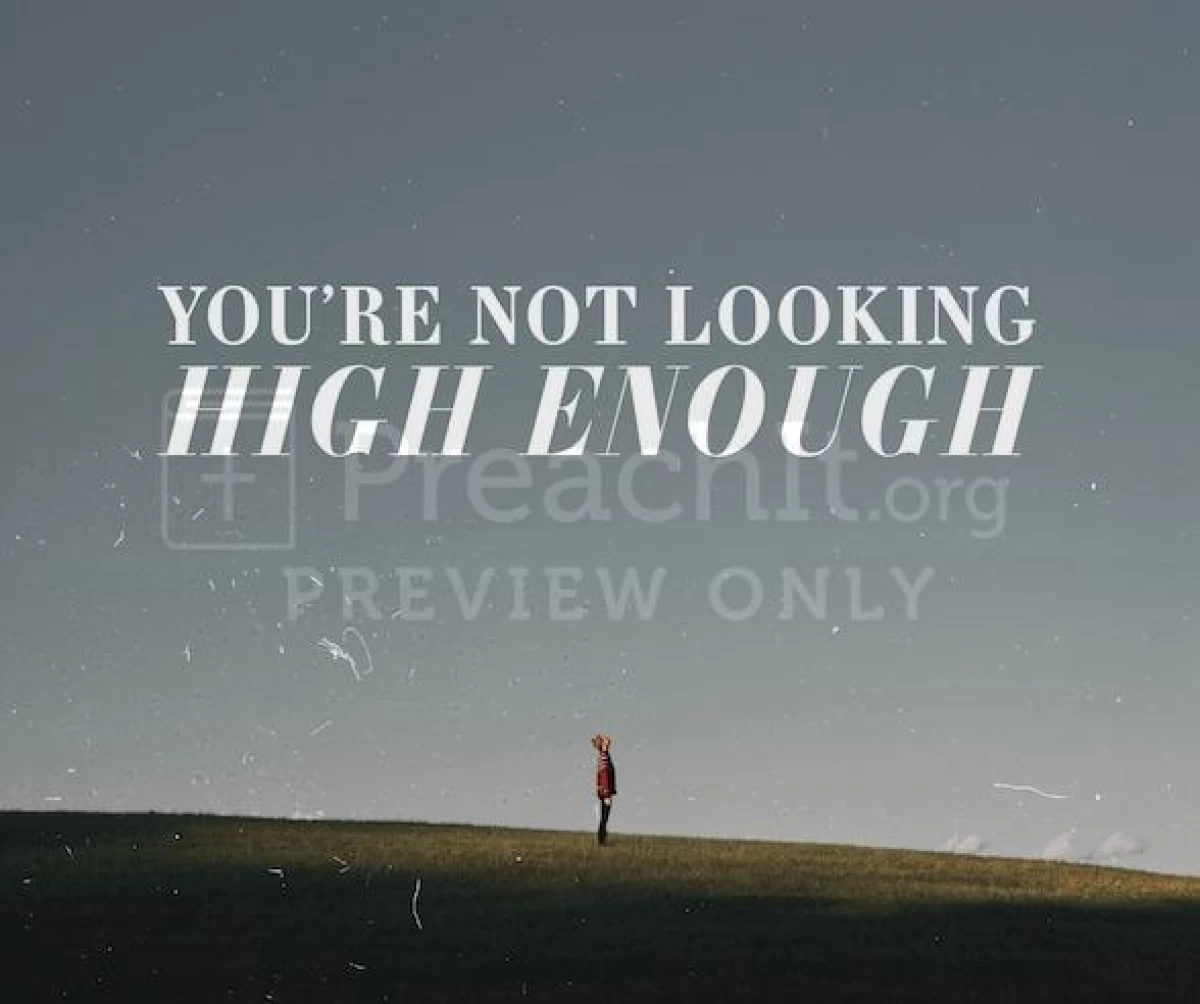 You’re Not Looking High Enough | Sermon Outlines | PreachIt