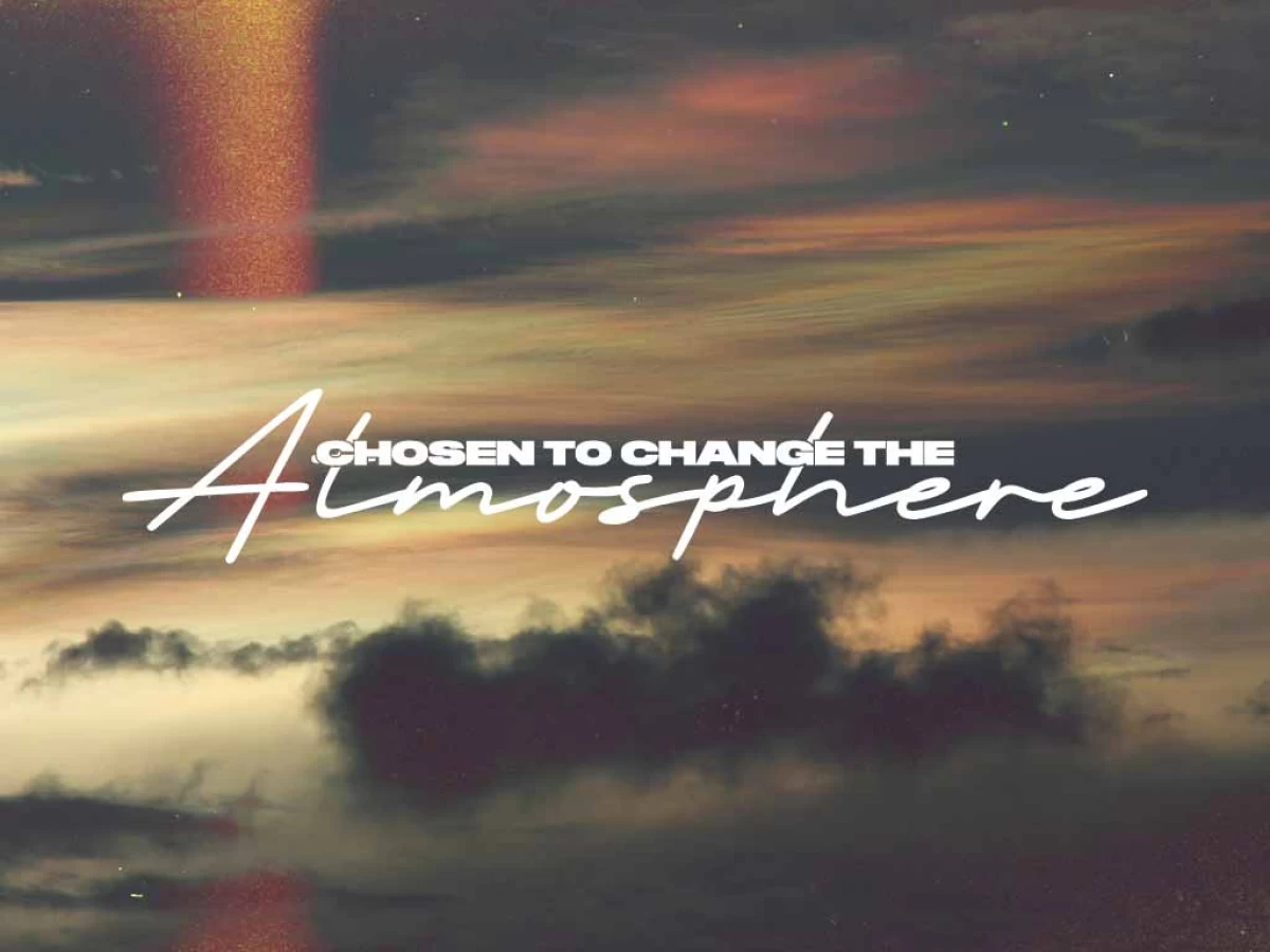 Chosen To Change The Atmosphere | Sermon Outlines | PreachIt